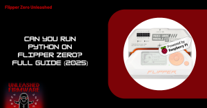 Flipper Zero Unleashed | Enhance Device with New Features